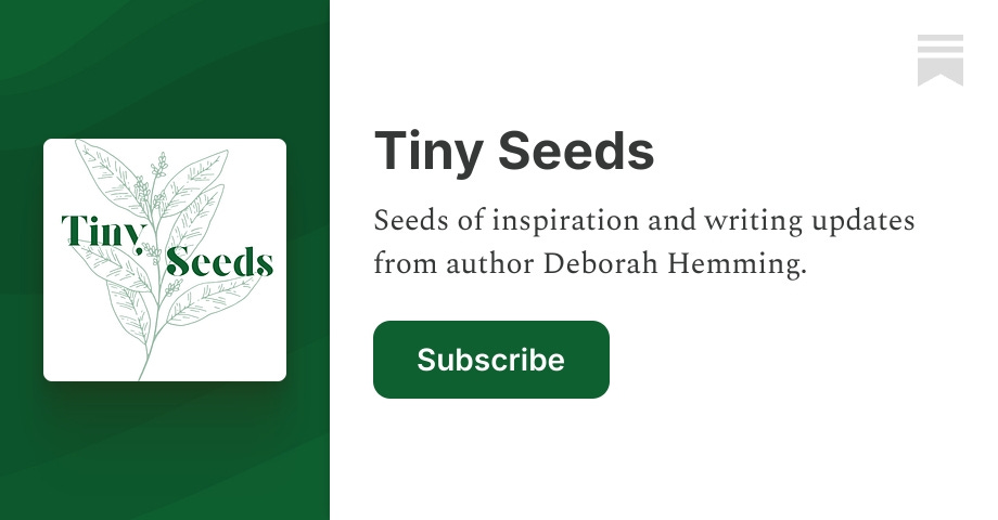 Tiny Seeds | Deborah Hemming | Substack