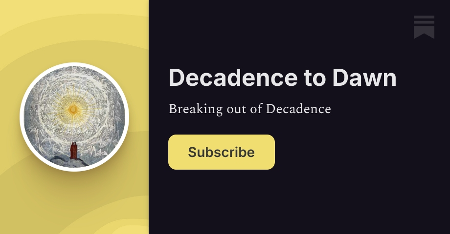 Decadence to Dawn | Substack