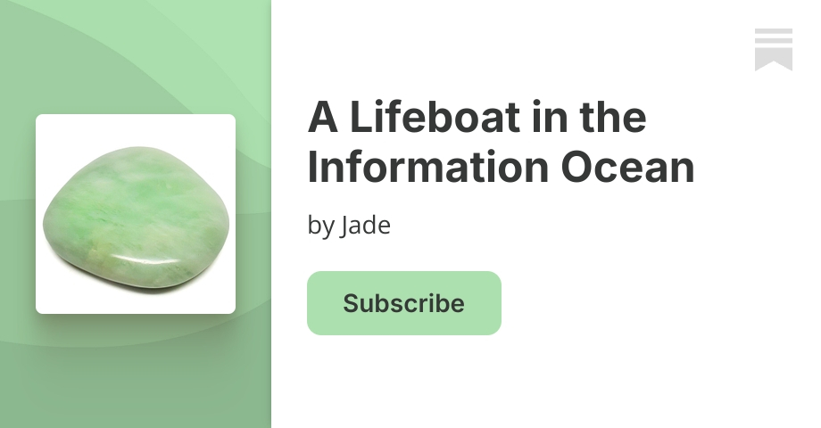 A Lifeboat in the Information Ocean | Jade | Substack