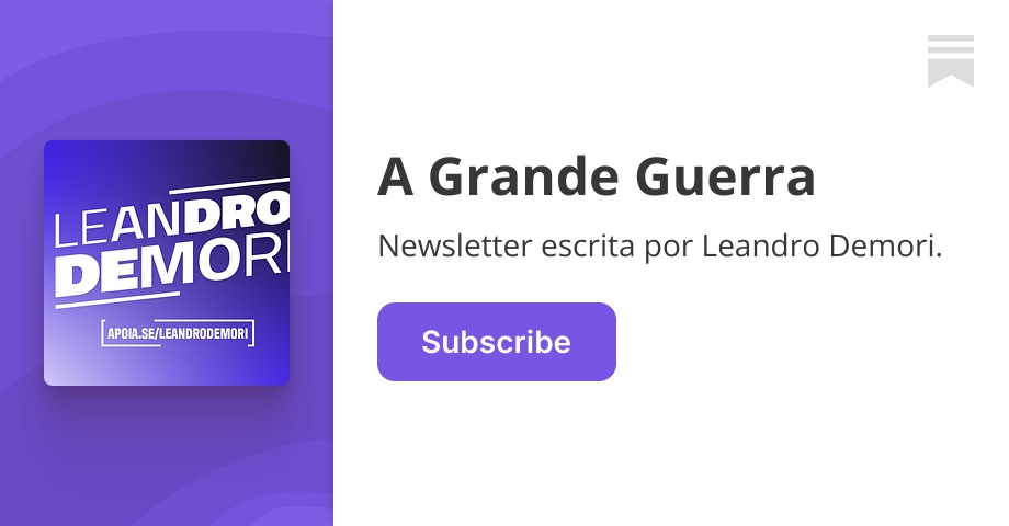 A Grande Guerra | Leandro Demori | Substack