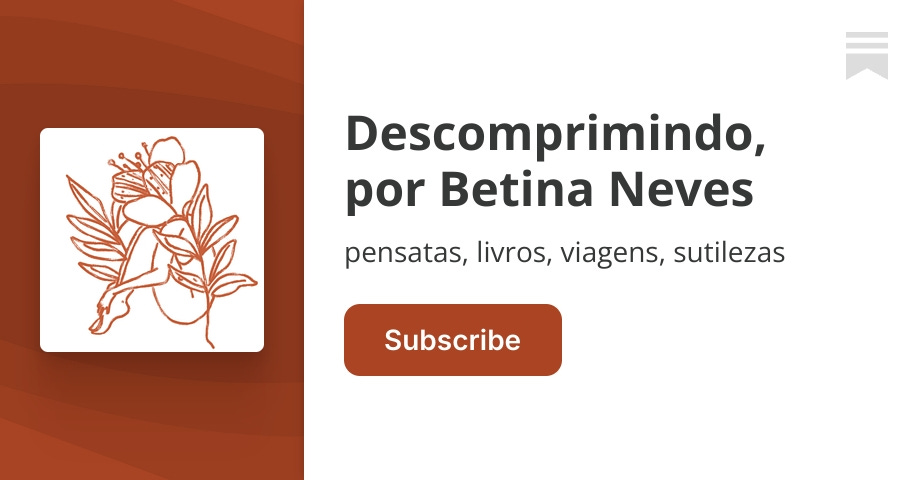 Descomprimindo, por Betina Neves | Substack