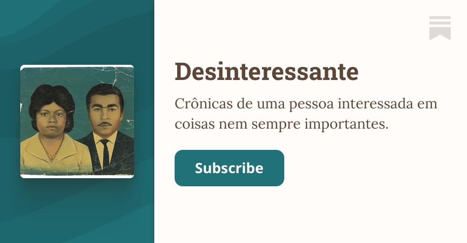 Desinteressante | Marcos Candido | Substack