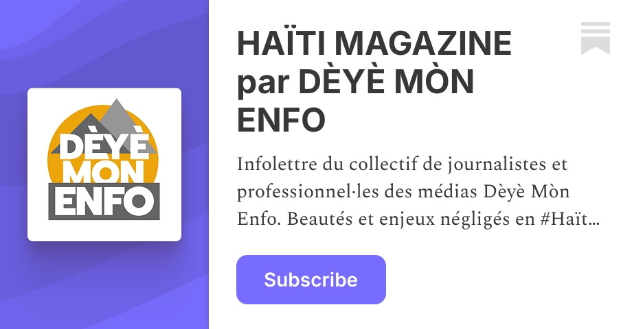 HAÏTI MAGAZINE par DÈYÈ MÒN ENFO | Etienne COTE-PALUCK | Substack