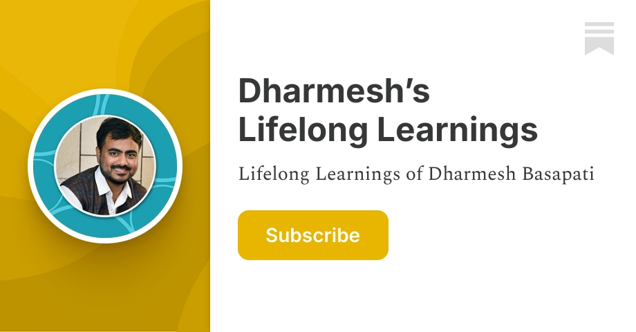 Dharmesh’s Lifelong Learnings | Dharmesh Basapati | Substack