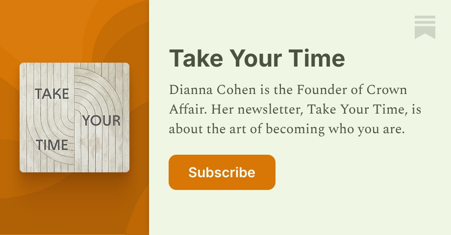Take Your Time | Dianna Cohen | Substack