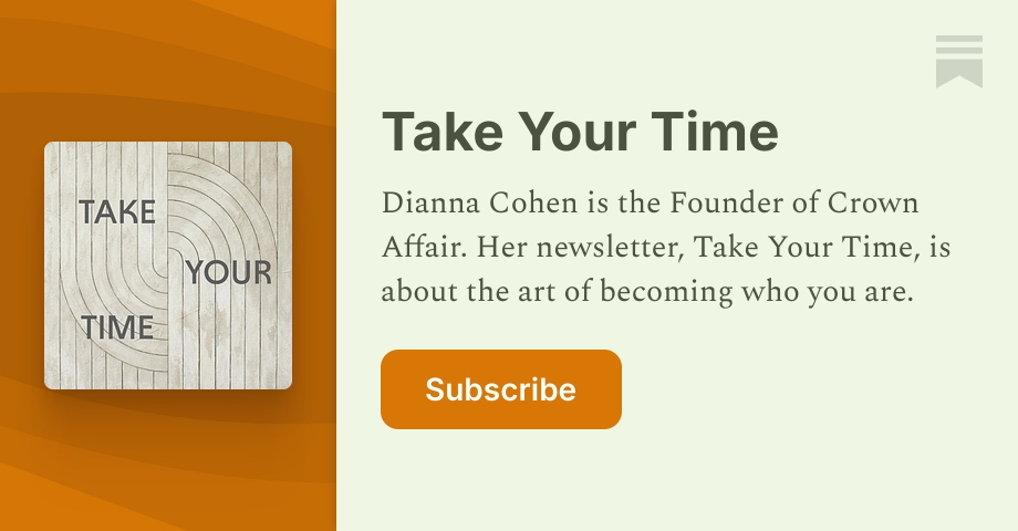 Take Your Time | Dianna Cohen | Substack