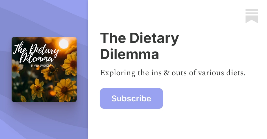 The Dietary Dilemma | Kally Daniewicz | Substack