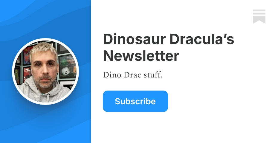 Dinosaur Dracula’s Newsletter | Substack
