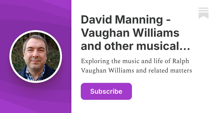 David Manning - Vaughan Williams and other musical topics | Substack