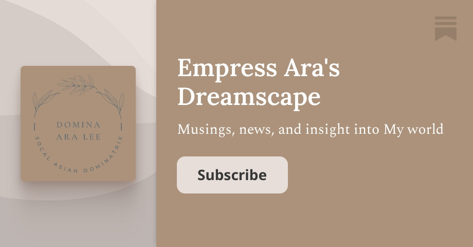 Empress Ara's Dreamscape | Domina Ara Lee | Substack