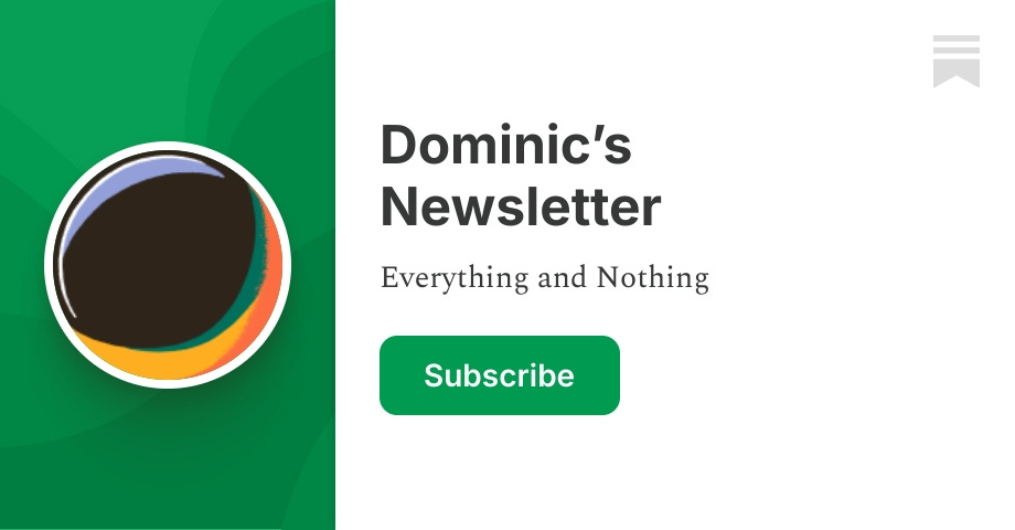 Dominic’s Newsletter | Substack