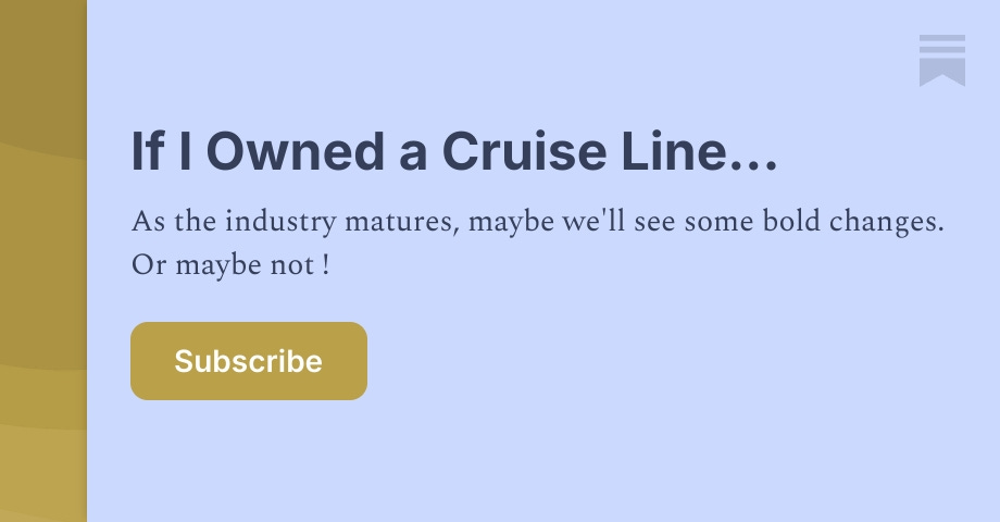 If I Owned a Cruise Line... | Substack