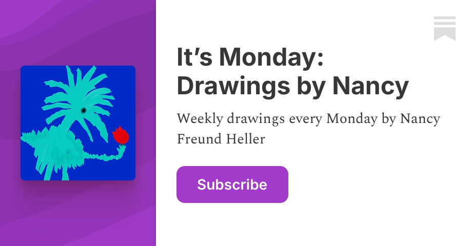 It’s Monday: Drawings by Nancy | Nancy Heller | Substack