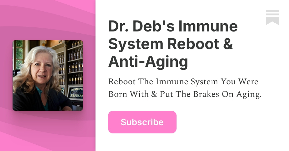 Dr. Deb's Immune System Reboot & Anti-Aging | Dr Deborah Baker | Substack