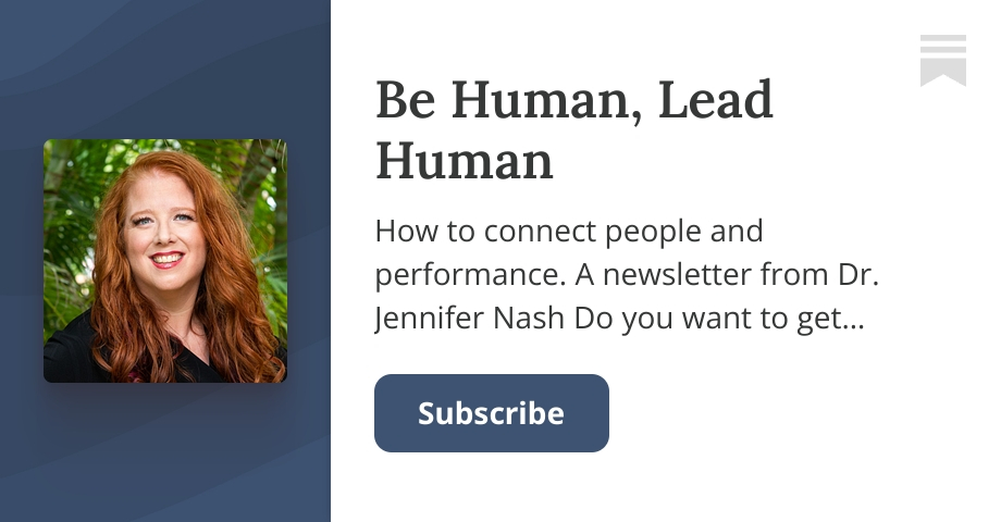 Be Human, Lead Human | Dr. Jennifer Nash | Substack
