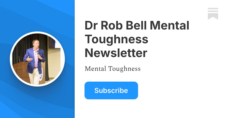 Dr Rob Bell Mental Toughness Newsletter | Dr. Rob Bell | Substack