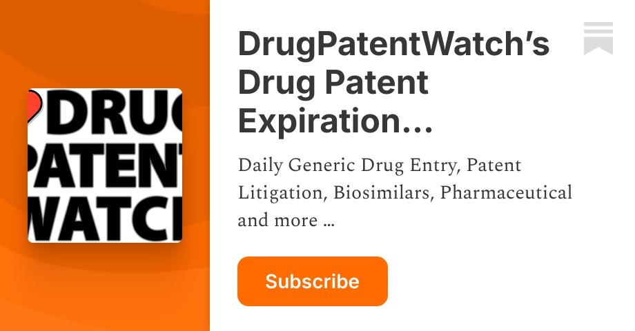 DrugPatentWatch’s Drug Patent Expiration Newsletter | Substack