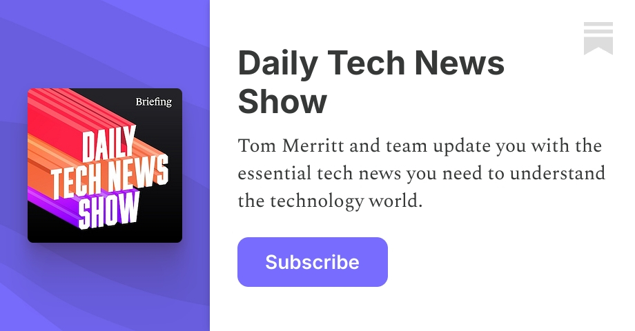 Daily Tech News Show - Briefing | Tom Merritt | Substack