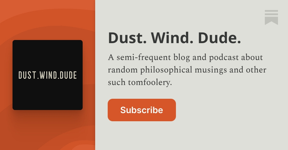Dust. Wind. Dude. | Dustin Walker | Substack