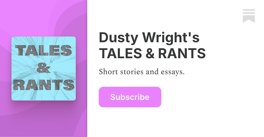 Dusty Wright's TALES & RANTS | Substack