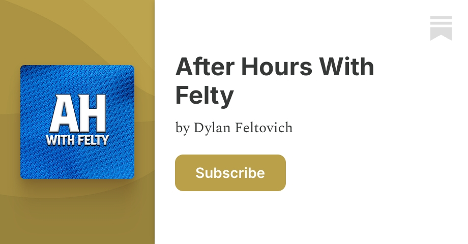 After Hours With Felty | Dylan Feltovich | Substack