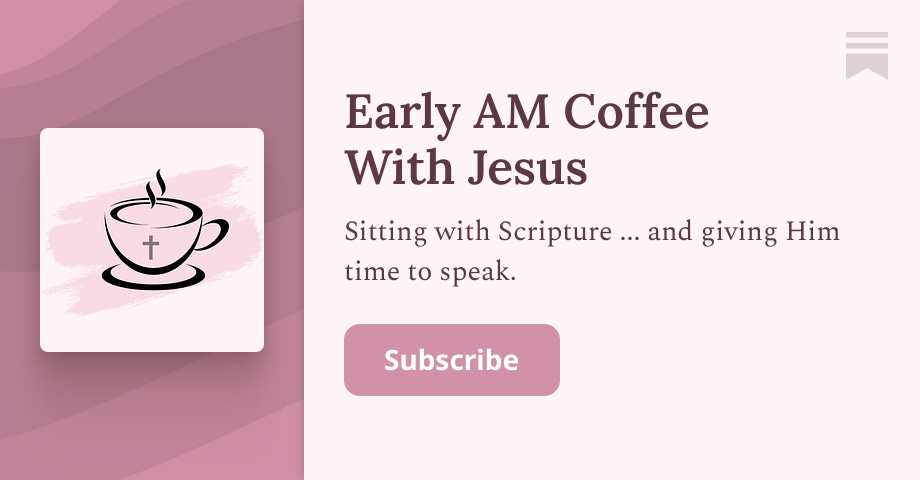 Early AM Coffee With Jesus | Substack