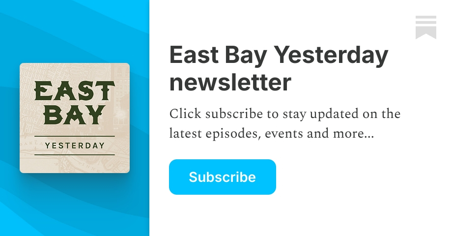 East Bay Yesterday newsletter | EastBay_Yesterday | Substack
