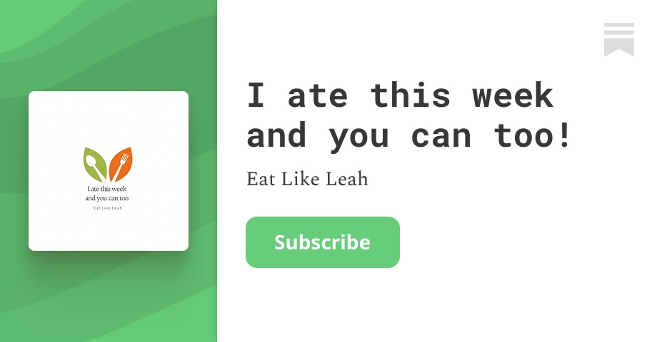 I ate this week and you can too! | Leah | Substack