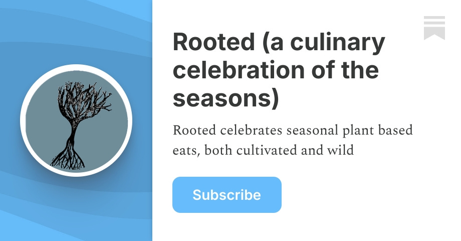 Rooted (a culinary celebration of the seasons) | Eat Rooted | Substack