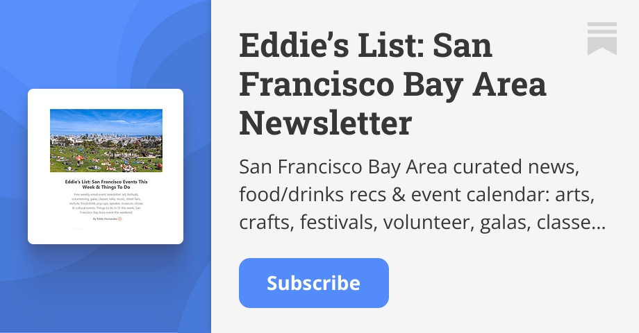 Eddie’s List: San Francisco Bay Area Events & Things To Do | Eddie Hernandez | Substack