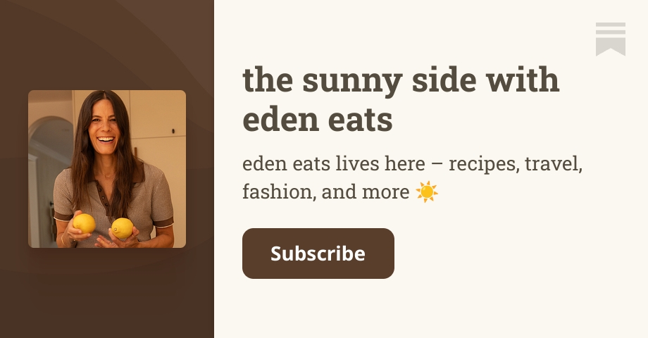 the sunny side with eden eats | Eden Grinshpan | Substack