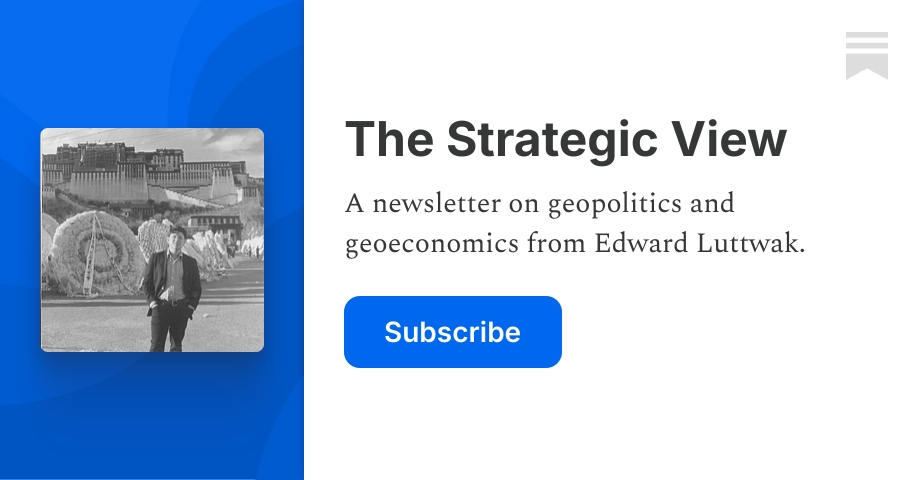 The Strategic View | Edward N. Luttwak | Substack