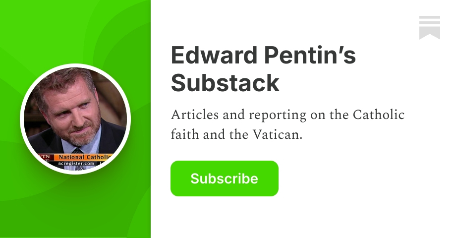 Edward Pentin’s Newsletter | Substack