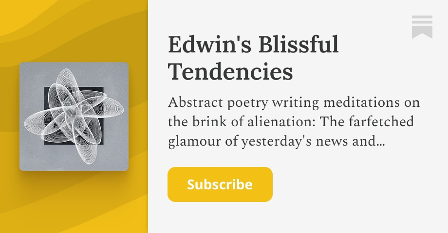 Edwin's Blissful Tendencies | Eero Herttola | Substack