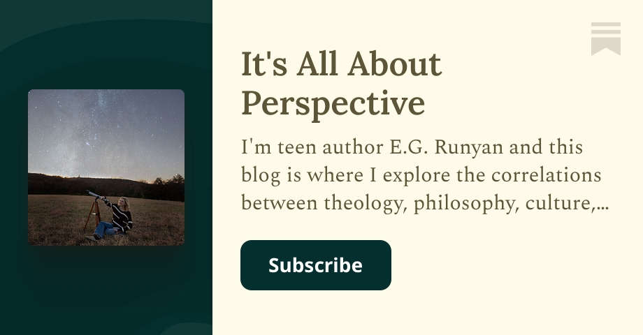 It's All About Perspective | E.G. Runyan | Substack