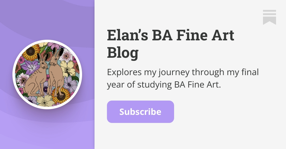 Elan’s BA Fine Art Blog | Elan Miller | Substack