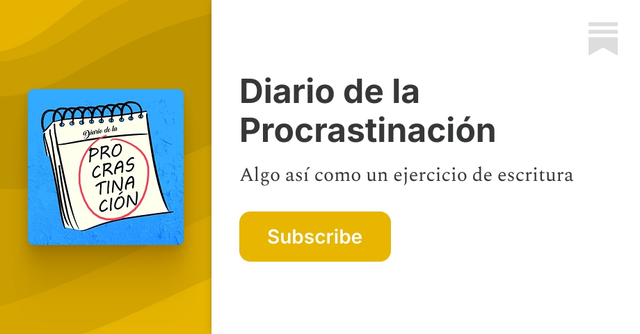 Diario de la Procrastinación | Diego Geddes | Substack