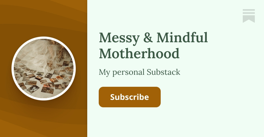 Messy & Mindful Motherhood | Substack