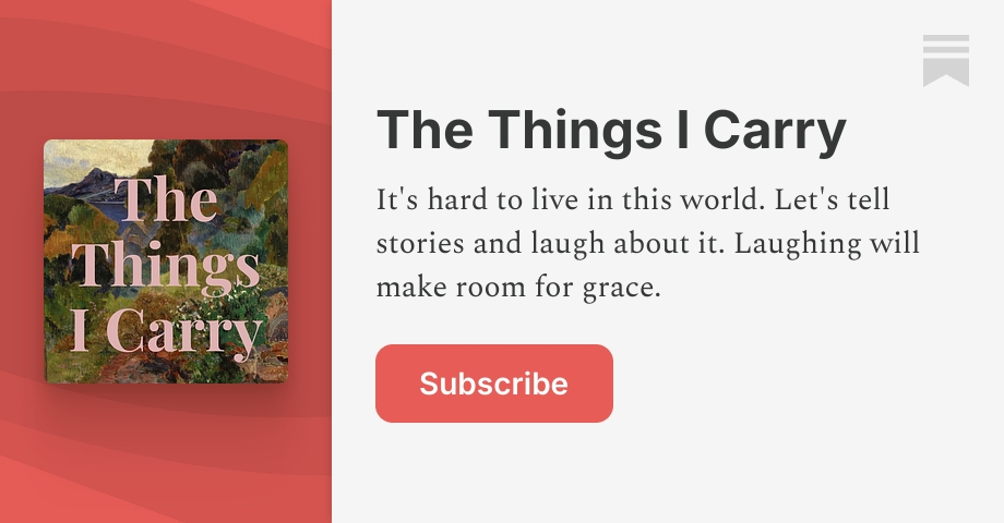 The Things I Carry | Elizabeth Harwell | Substack
