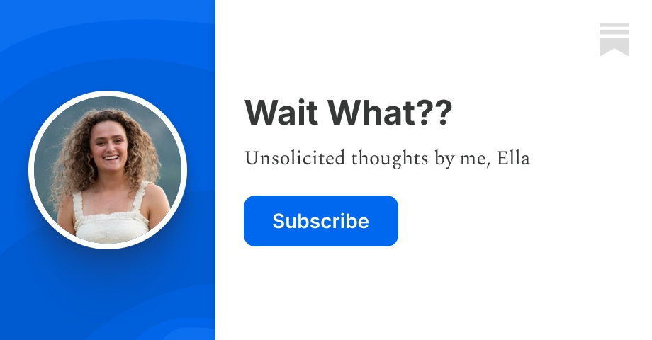 Wait What?? | Ella Brustkern | Substack