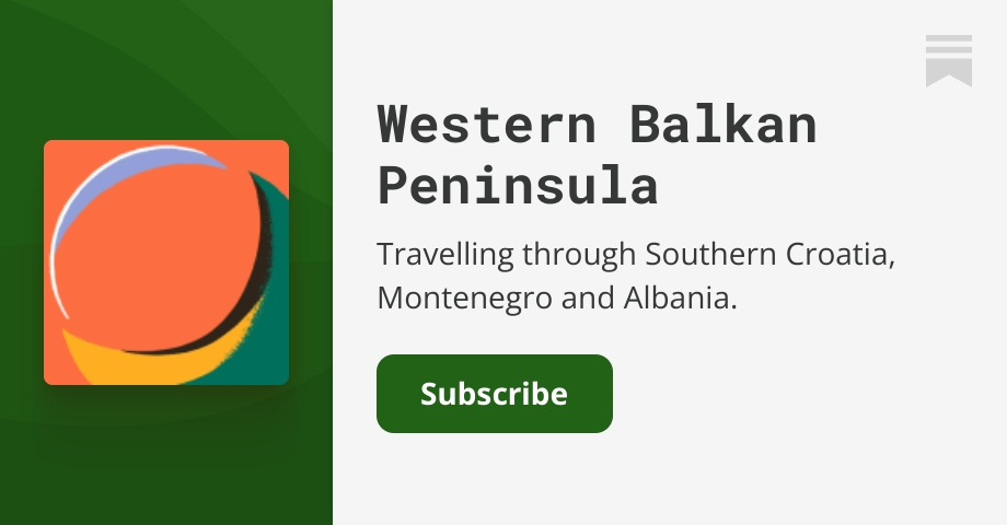 Western Balkan Peninsula | Ely and Adele | Substack