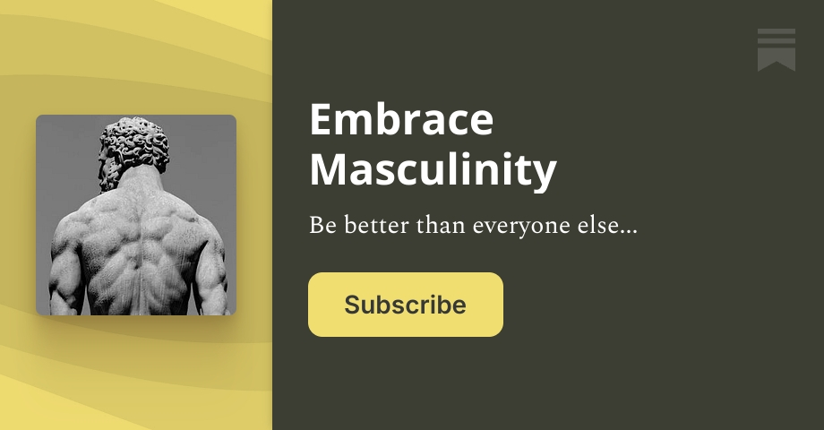 Embrace Masculinity | Christopher Riverdale | Substack