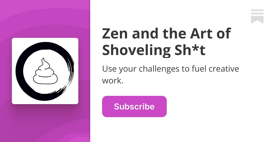 Zen and the Art of Shoveling Sh*t | Emily Breder | Substack