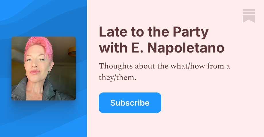 Late to the Party with E. Napoletano | Substack