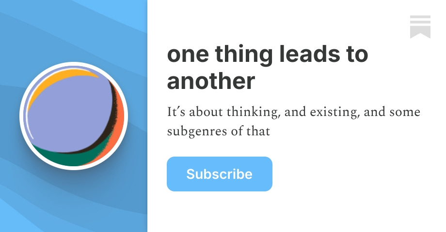 one thing leads to another | Erika | Substack