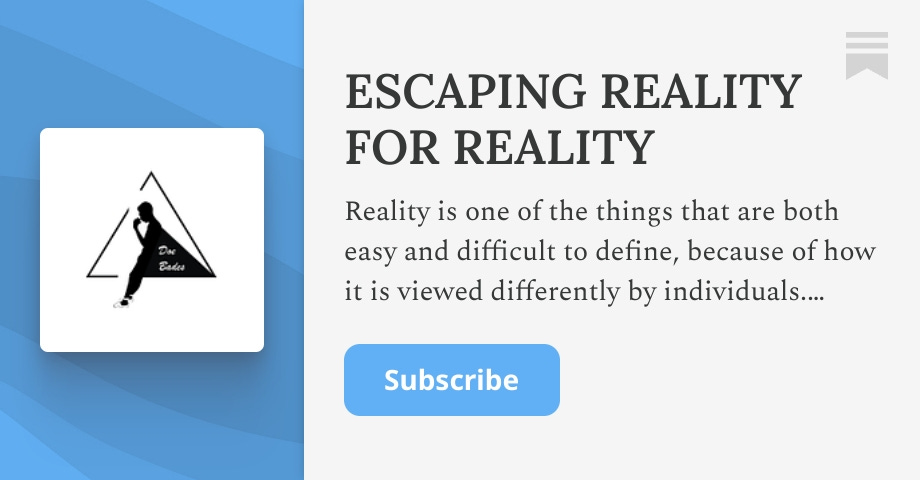 ESCAPING REALITY FOR REALITY | Doe Bades | Substack