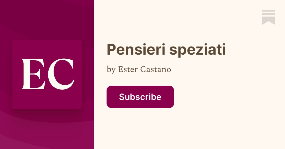 Pensieri speziati | Ester Castano | Substack