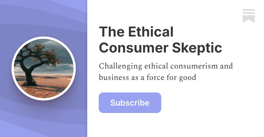 The Ethical Consumer Skeptic | Substack