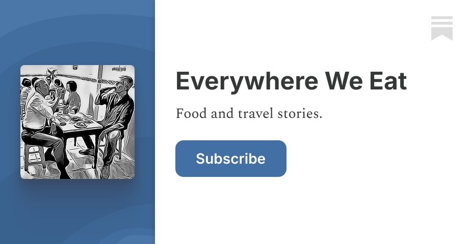 Everywhere We Eat | Corey Lowe | Substack