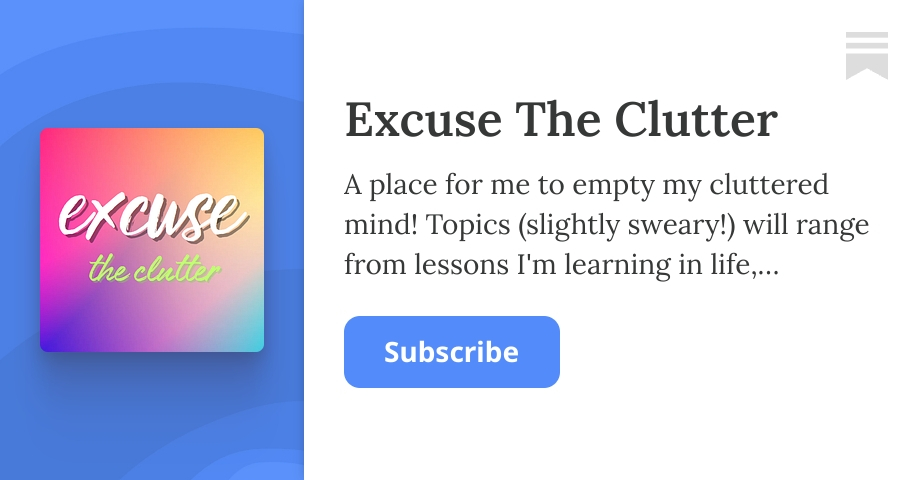 Excuse The Clutter | Cassandra Ellison | Substack